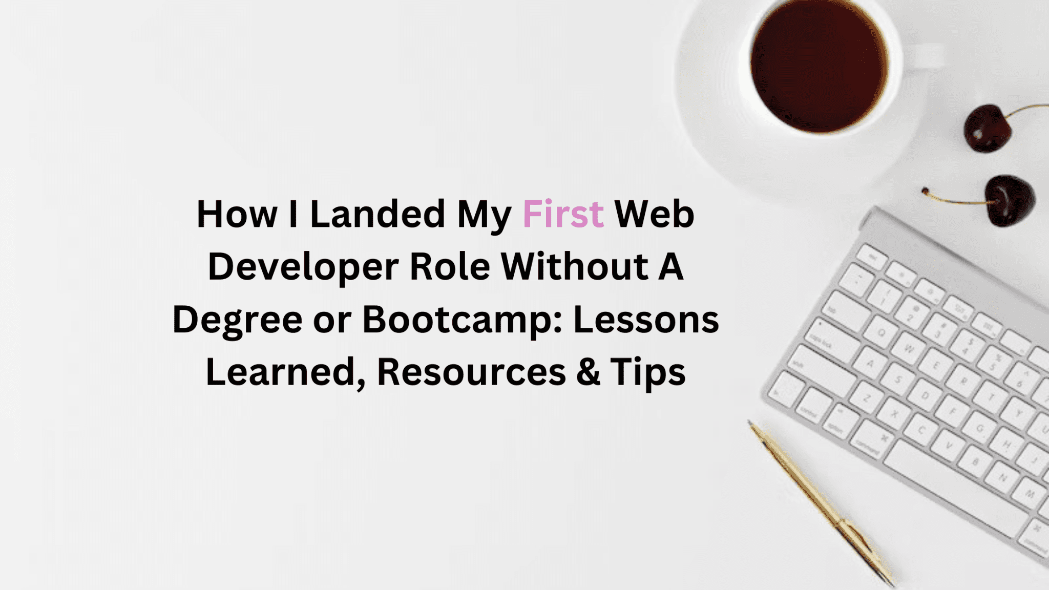 How I Landed My First Web Developer Role Without A Degree or Bootcamp ...